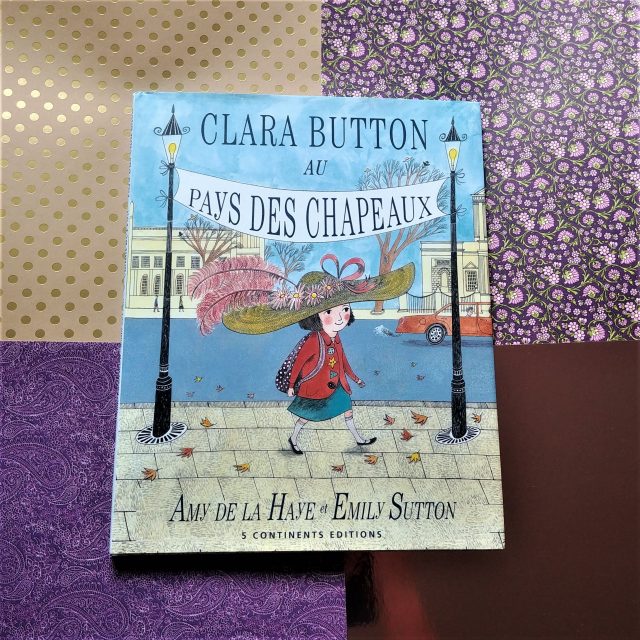 Amy de la Haye & Emily Sutton, Clara Button au Pays des Chapeaux ...